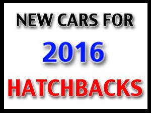 Cars launching in 2016: Hatchbacks - ZigWheels
