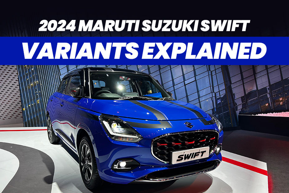 2024 Maruti Suzuki Swift LXI, VXI, VXI (O), ZXI, ZXI+ Variants-wise ...
